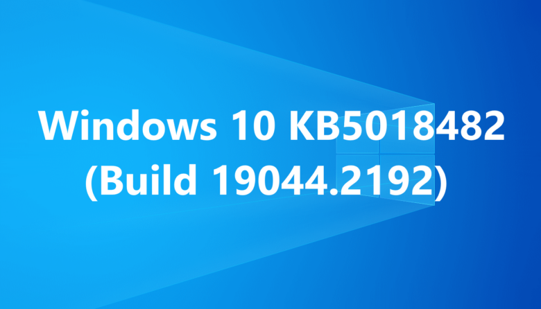 Novedades De Windows 10 KB5018482 (Build 19044.2192) | Cultura Informática
