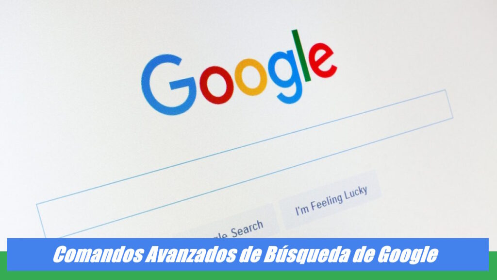 Comandos Avanzados de Búsqueda de Google | Cultura Informática